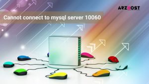 Cannot Connect to MYSQL Server 10060 - ARZ Host