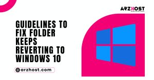 Guidelines To Fix Folder Keeps Reverting To Windows 10