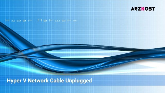 Hyper V Network Cable Unplugged - ARZ Host