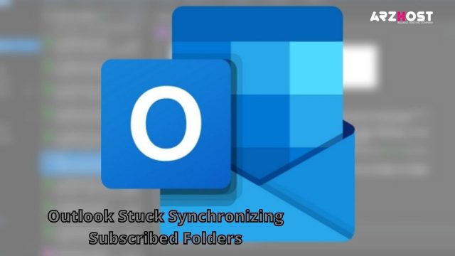 Outlook Stuck Synchronizing Subscribed Folders - ARZ Host