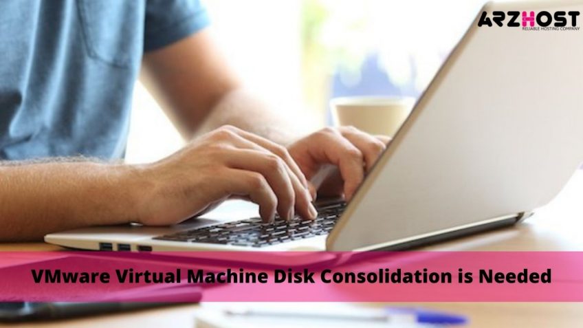 VMware Virtual Machine Disk Consolidation is Needed - ARZ Host