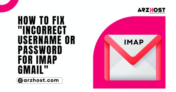 How To Fix "Incorrect Username Or Password For IMAP Gmail"