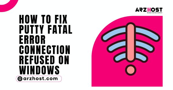 How To Fix Putty Fatal Error Connection Refused On Windows