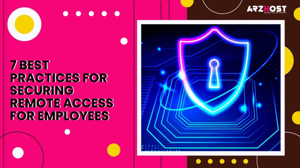 7 Best Practices for Securing Remote Access for Employees