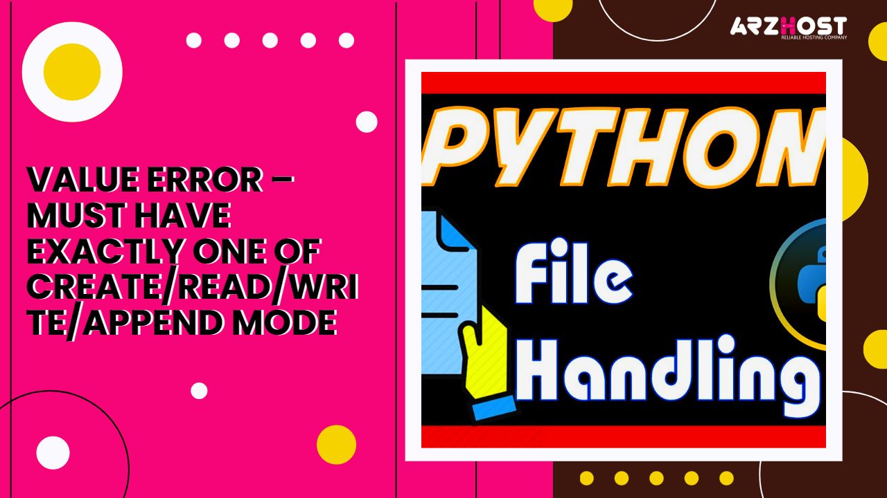 Value Error – Must Have Exactly One of Create/Read/Write/Append Mode