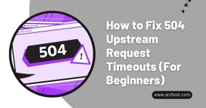 Step-by-Step Guide: How To Fix 504 Upstream Request Timeout