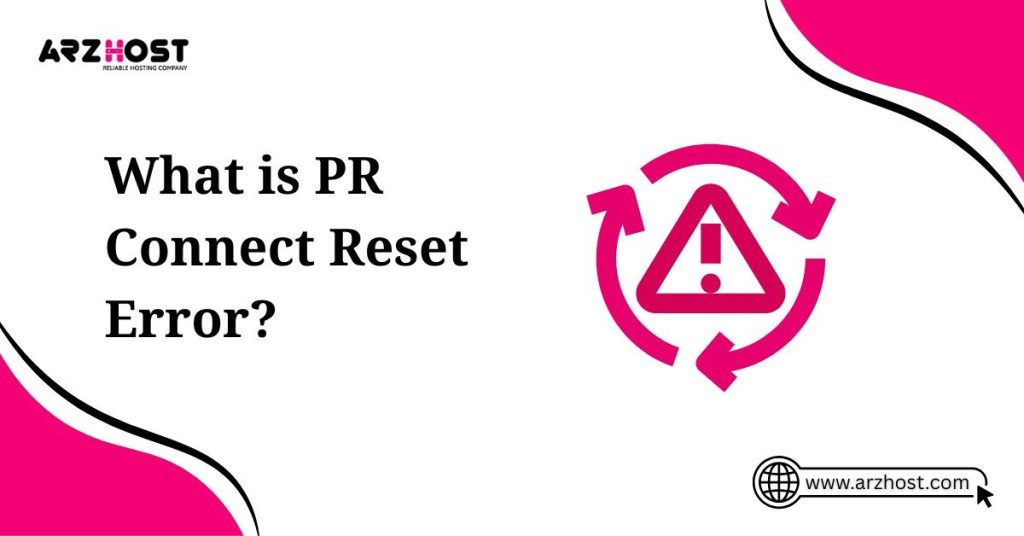 How To Fix The PR_Connect_Reset_Error? A Step-by-Step Guide